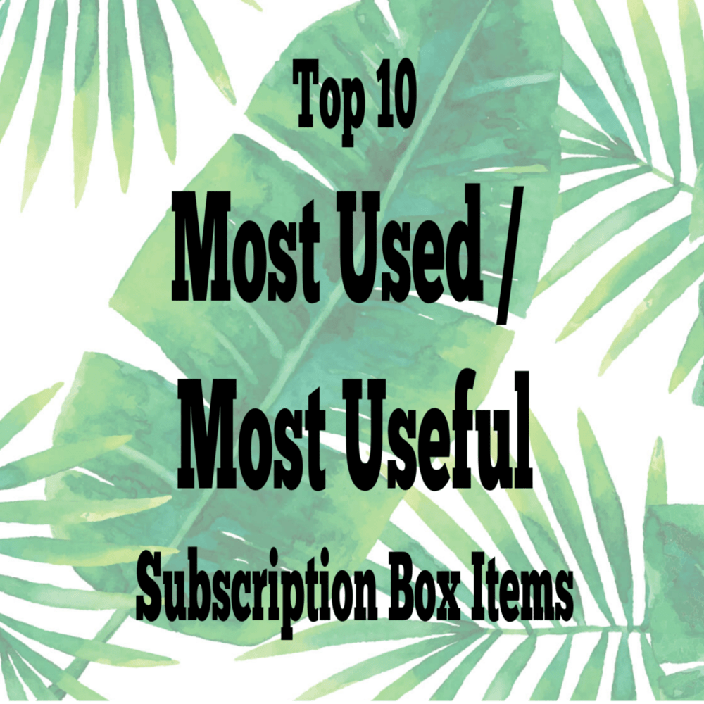 Top 10 Subscription Box Favorites!!! - Subscription Box Ramblings